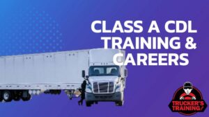 Class A CDL Training and Careers