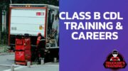 Class B CDL Training And Careers | Truckers Training