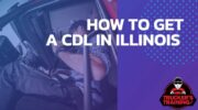 How to Get a CDL in Illinois