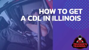 How to Get a CDL in Illinois