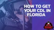 How To Get A CDL In Florida | Truckers Training