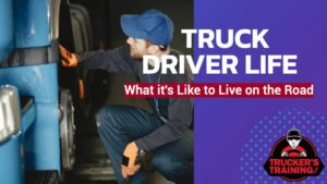 Truck Driver Life – A Day in the Life of a Trucker