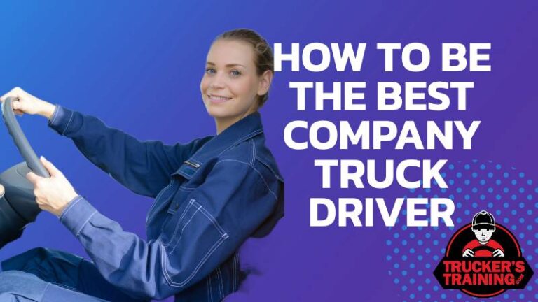 How to Be the Best Company Truck Driver